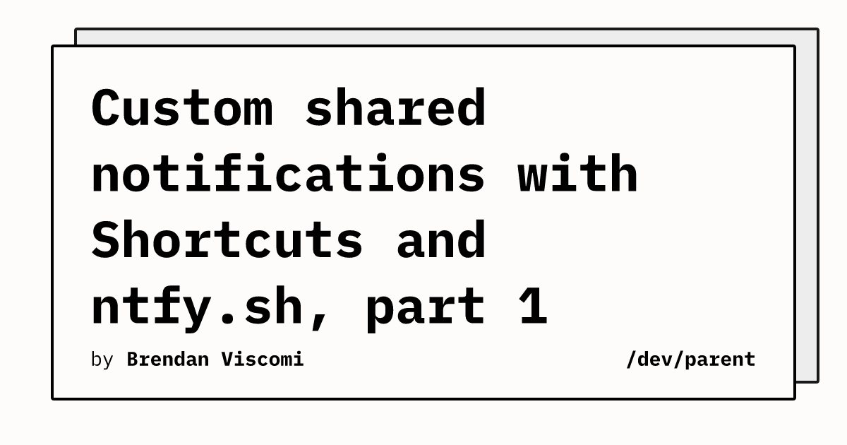 Custom shared notifications with Shortcuts and ntfy.sh, part 1